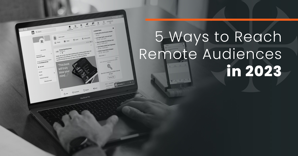 5 Ways to Reach Remote Audiences in 2023 and Beyond