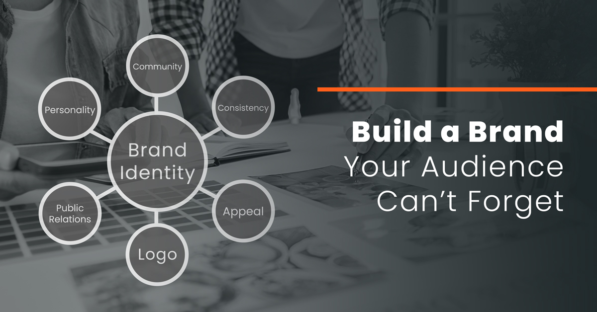 Build a Brand Your Audience Can’t Forget
