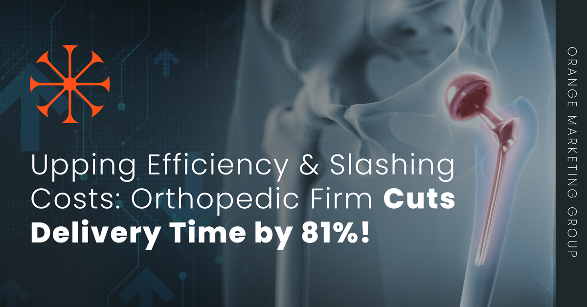 Orthopedic Firm Cuts Delivery Time by 81%!